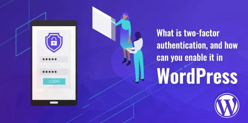 What is two-factor authentication, and how can you enable it in WordPress? - World of WP